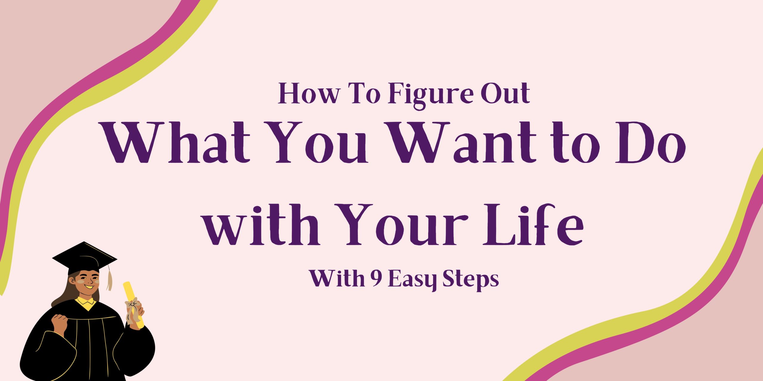 How to Figure Out What You Want to Do with Your Life - Dreaming Upwards