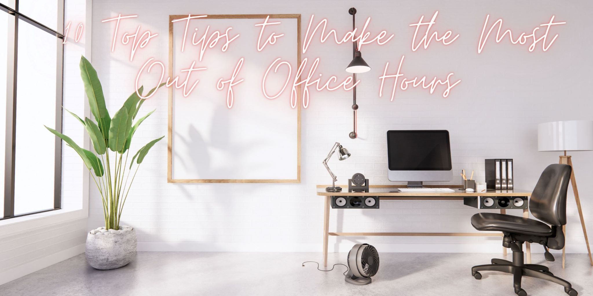 5 Top Tips to Make the Most Out of Office Hours - Dreaming Upwards