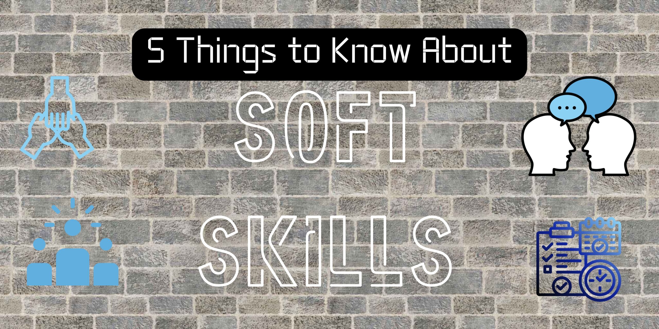 5 Things to Know About Soft Skills - Dreaming Upwards